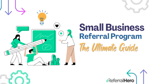 Small Business Referral Program [Best Practices and Examples] | ReferralHero Blog